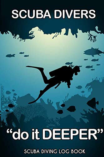 Scuba Divers, Do It Deeper: Scuba Diving Log Book by Log Books MM ...