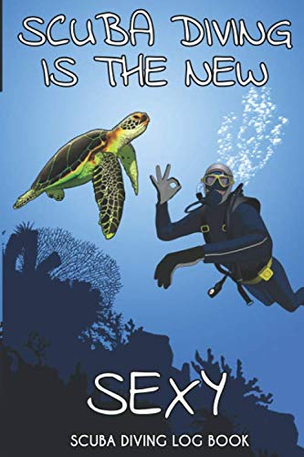 Scuba Diving Is The New Sexy: Scuba Diving Log Book by Log Books MM ...