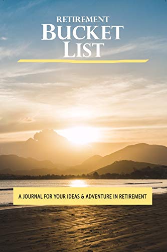 Retirement Bucket List: An Inspirational Journal for Your Ideas ...