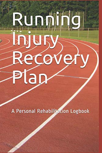 Running Injury Recovery Plan: A Personal Rehabilitation Logbook by Just ...