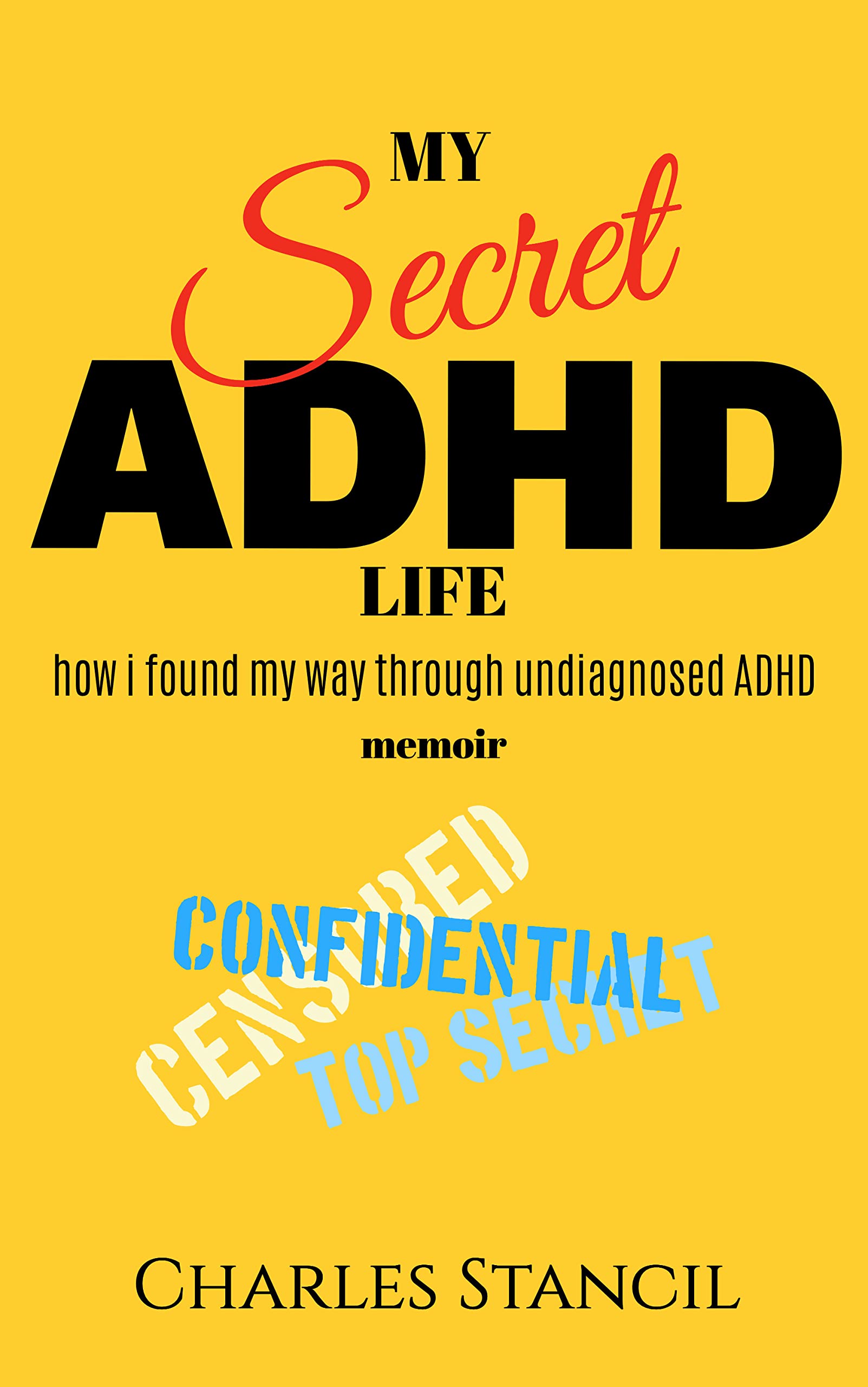 My Secret Adhd Life How I Found My Way Through Undiagnosed Adhd By