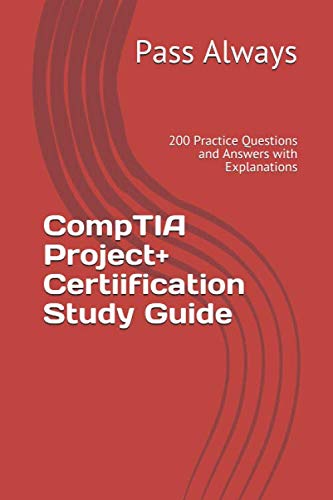 CompTIA Project+ Certiification Study Guide: 200 Practice Questions and ...