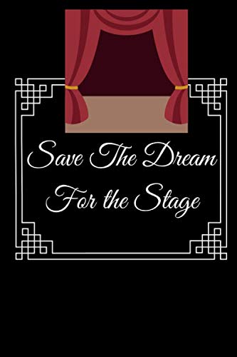 Save The Dream For the stage: Theater Drama journal | Notebook for ...