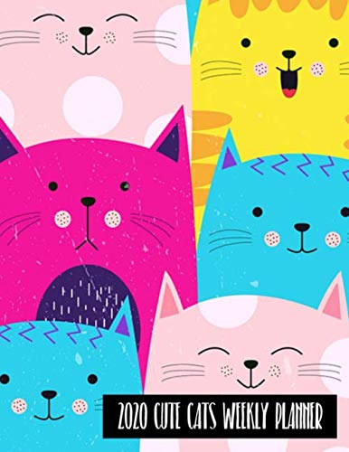 2020 Cute Cats Weekly Planner: Cute Colorful Cat Lovers 2020 Weekly ...