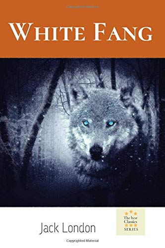 White Fang: The Best Classics Series by Jack London | Goodreads