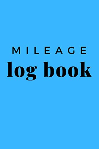 Mileage Log Book: Vehicle Mileage Tracker for people who need to record ...