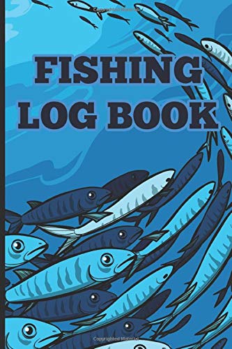 Fishing Log Book: Serious Fisherman Notebook Record Fishing Trip ...