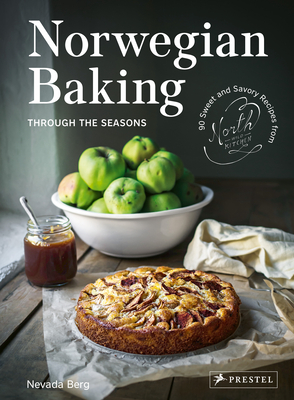 Norwegian Baking through the Seasons: 90 Sweet and Savoury Recipes from ...