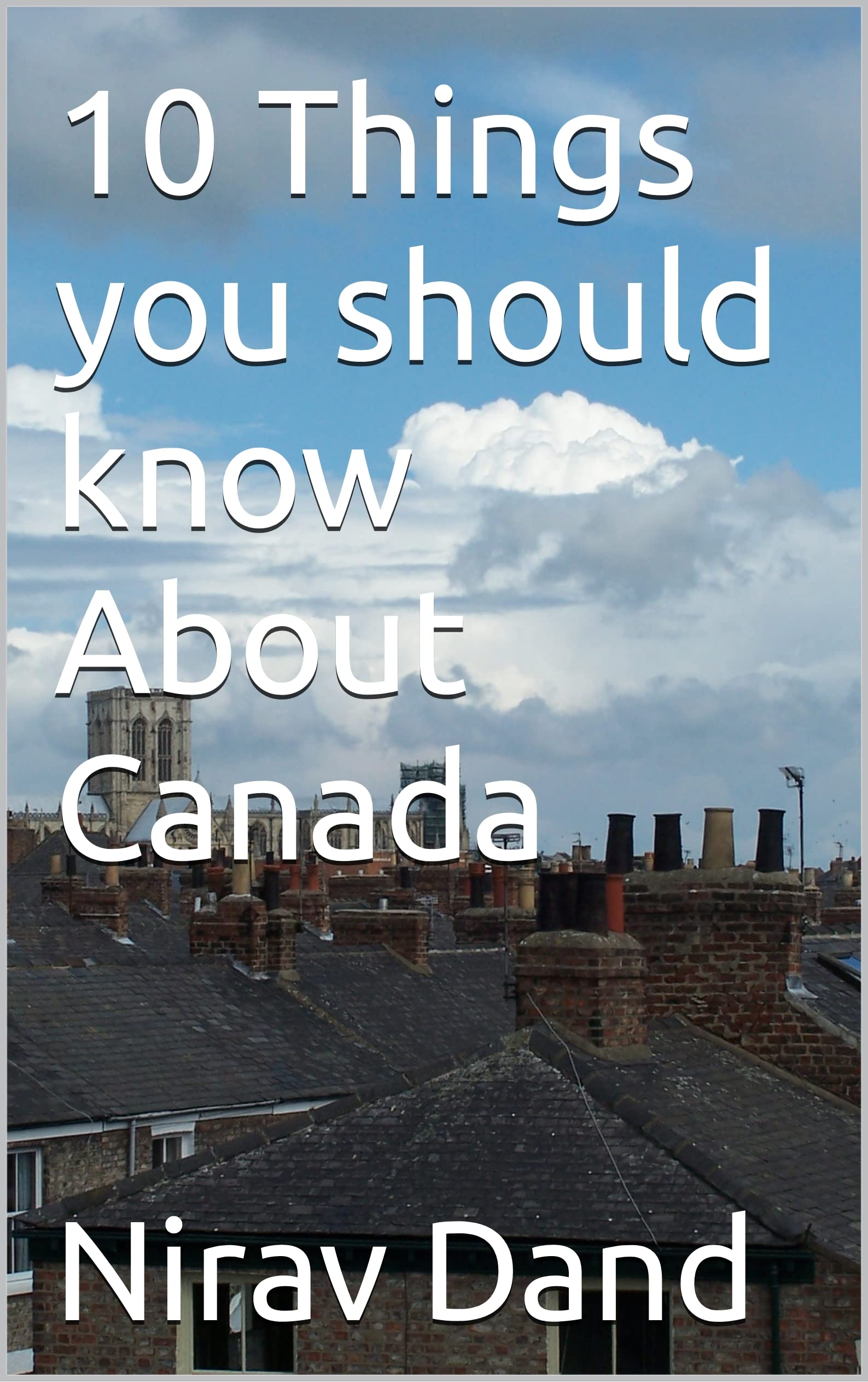 10 Things you should know About Canada by Nirav Dand | Goodreads