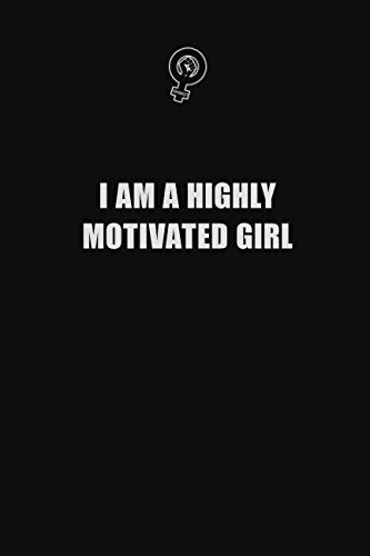 I am a highly motivated girl: 6x9 Unlined 120 pages writing notebooks ...