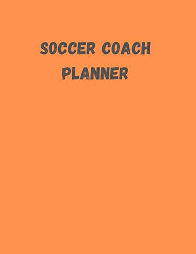 Soccer Coach Planner: Organizer and Planning Notebook Featuring ...