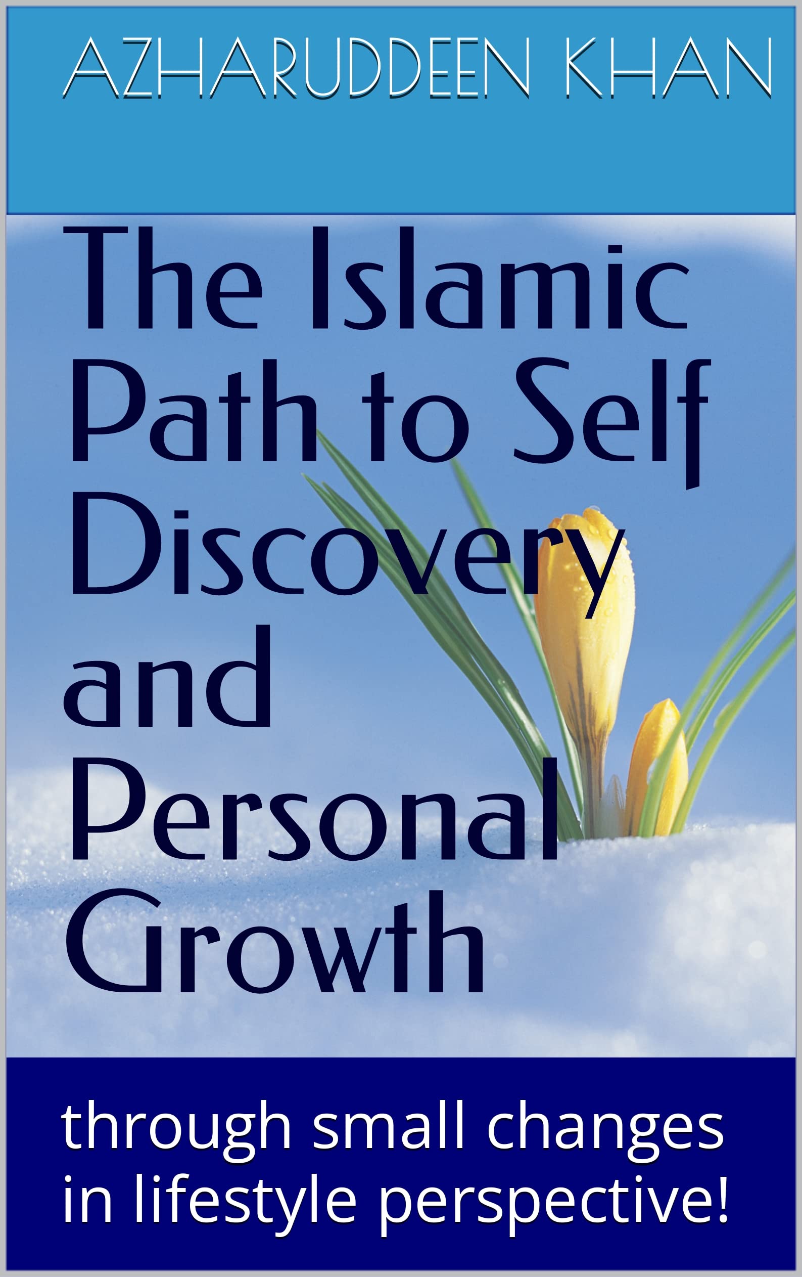 The Islamic Path to Self Discovery and Personal Growth: through small ...
