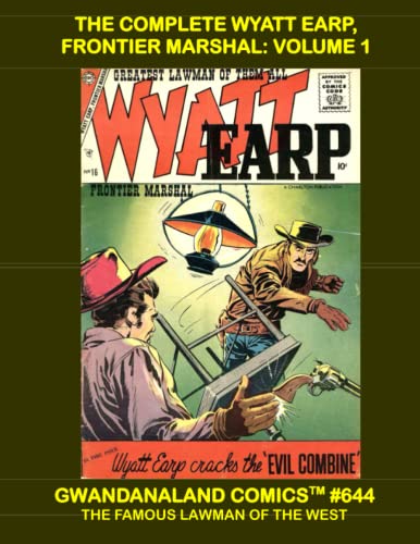 The Complete Wyatt Earp, Frontier Marshal: Volume 1: Gwandanaland ...
