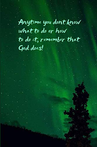 Anytime you don’t know what to do or how to do it, remember that God ...