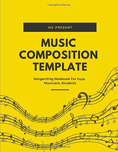 Music Composition Template: Songwriting Notebook For Guys, Musicians ...