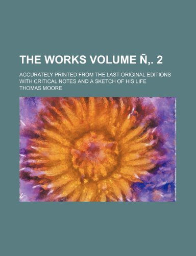 The Works Volume . 2; Accurately Printed from the Last Original ...