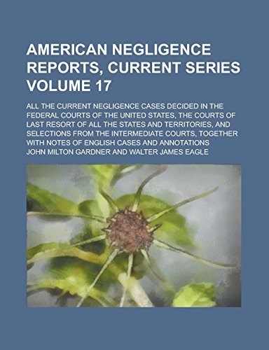 American Negligence Reports, Current Series; All the Current Negligence Cases Decided in the ...