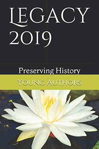 Legacy 2019: Preserving History by Young Authors | Goodreads