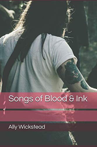 Songs of Blood & Ink: A Collection by Ally Wickstead | Goodreads
