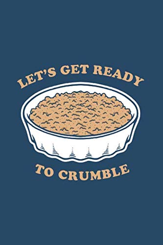 Let's Get Ready To Crumble: Notebook & Journal - Funny Baking Recipe ...