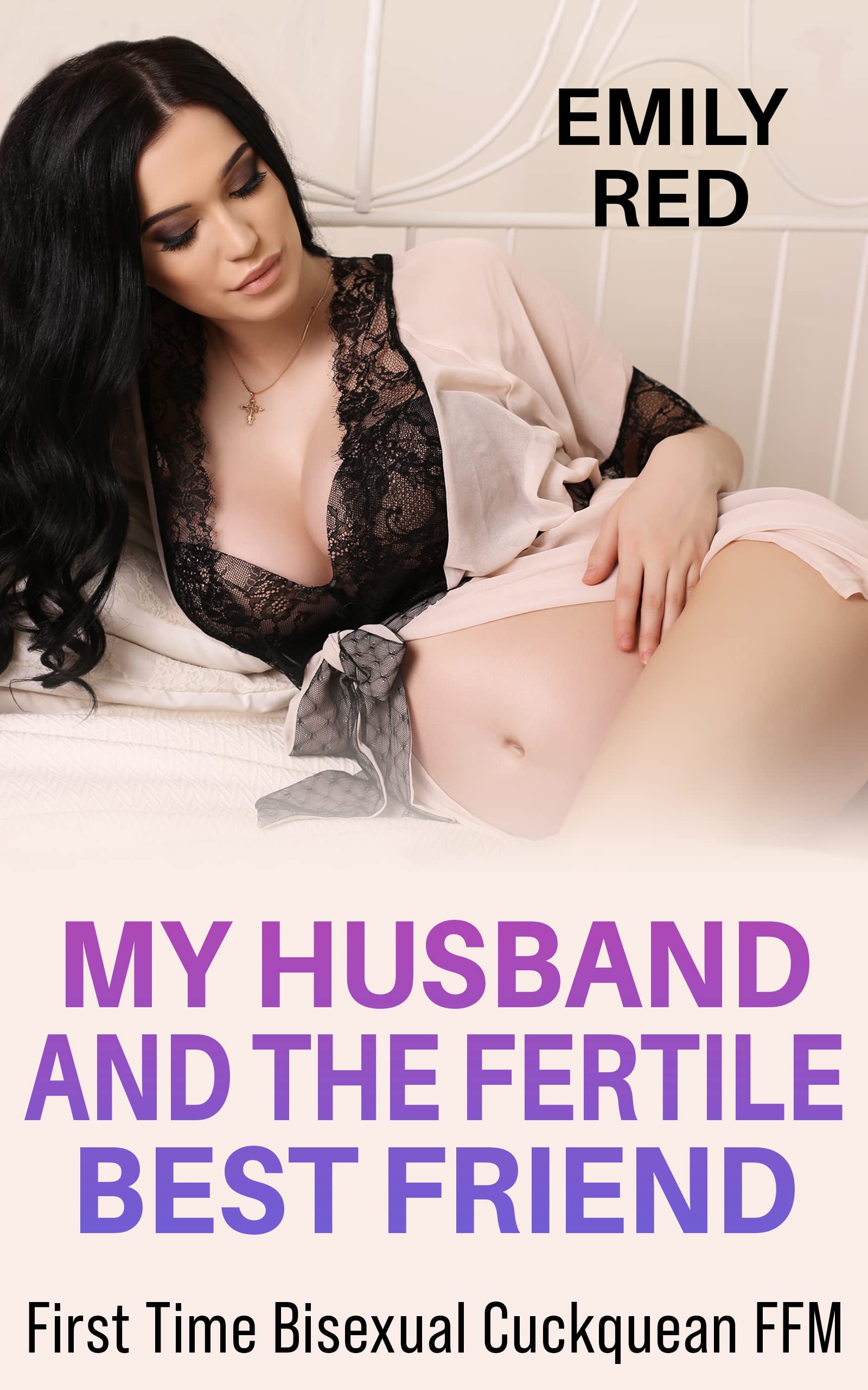 My Husband and the Fertile Best Friend: First Time Bisexual Cuckquean FFM by Emily Red | Goodreads