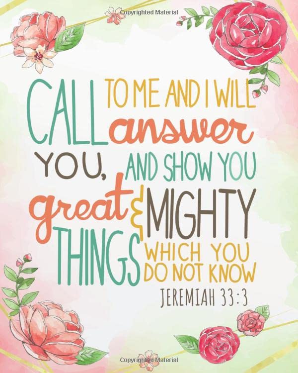 Call to me and I will answer you, and show you great & mighty things ...