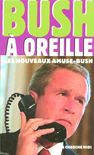 Bush à oreille les nouveaux amuse-Bush by George W. Bush | Goodreads