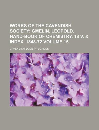 Works of the Cavendish Society Volume 15 ; Gmelin, Leopold. Hand-book ...