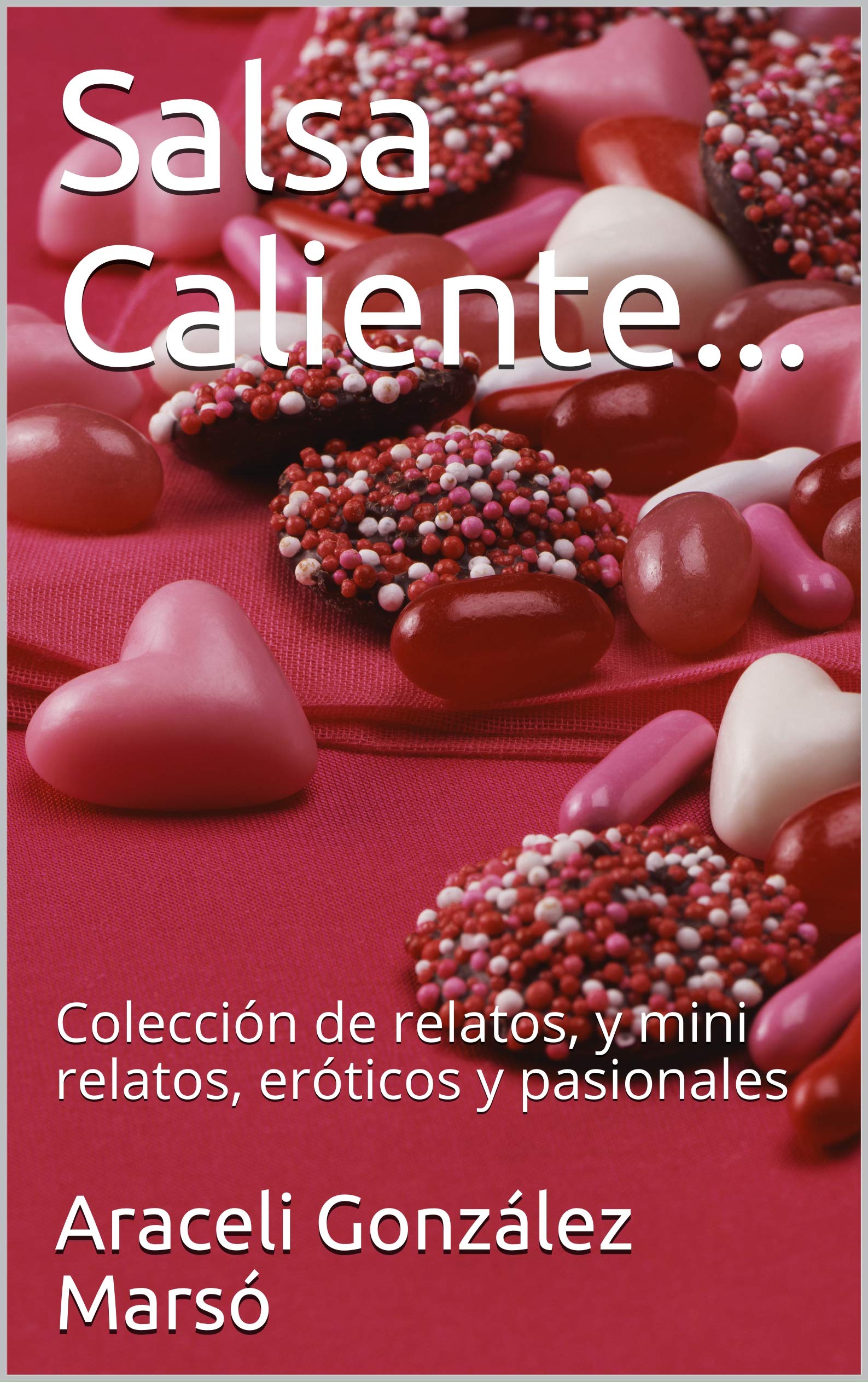 Salsa Caliente...: Colección de relatos, y mini relatos, eróticos y ...