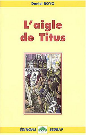 L'aigle de Titus by Daniel Royo | Goodreads
