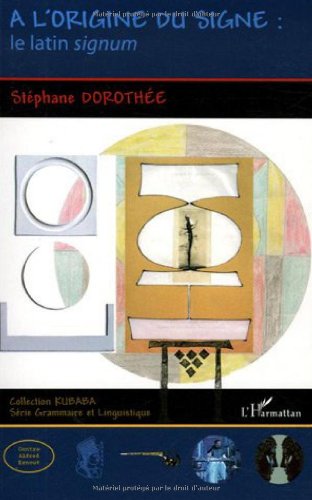 A l'origine du signe : le latin signum by Stéphane Dorothee | Goodreads
