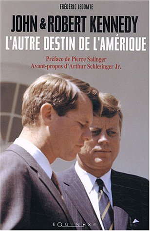 John et Robert Kennedy : L'autre destin de l'Amérique by Frédéric ...