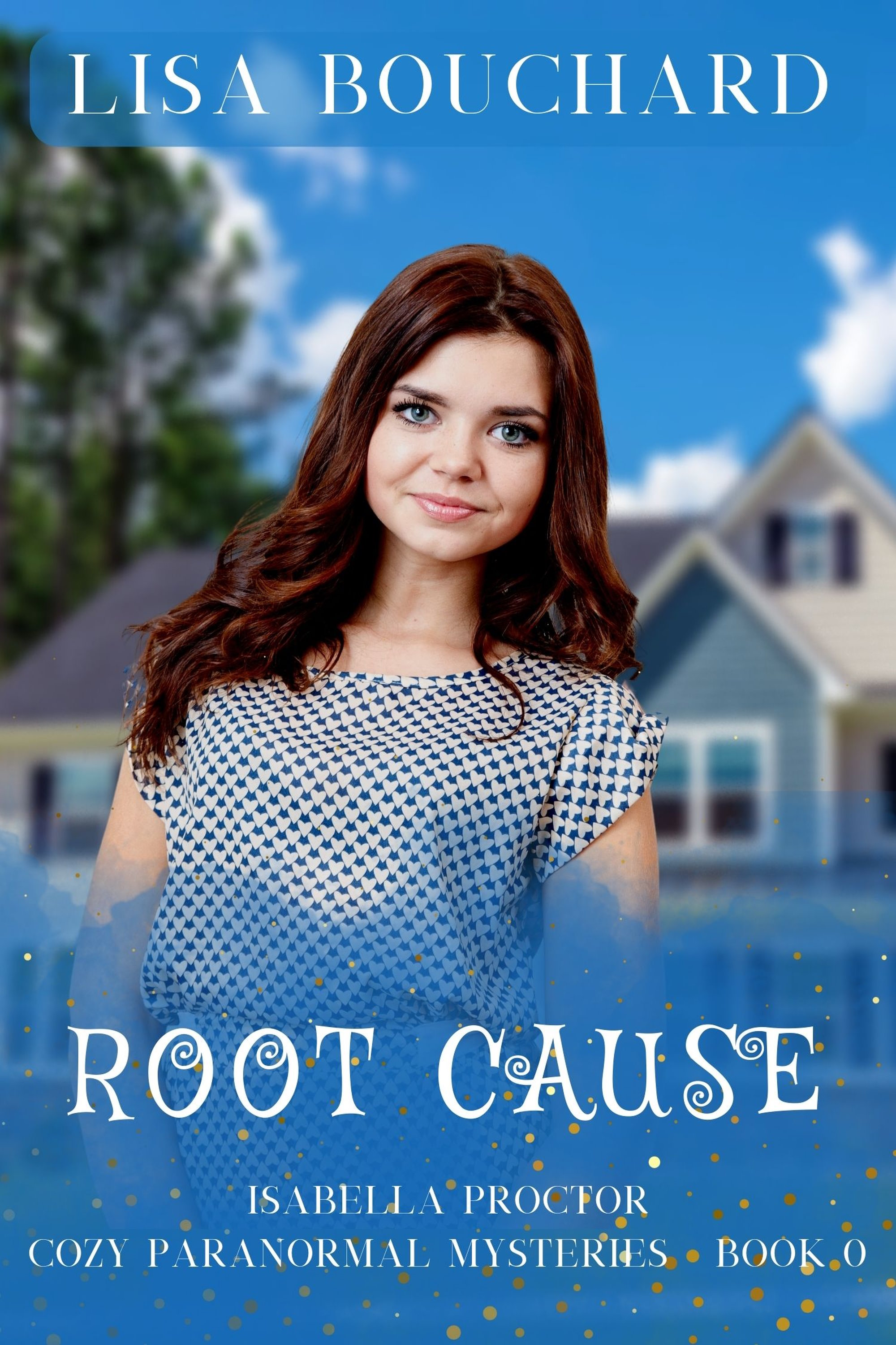 Root Cause (Isabella Proctor Mysteries #0.5) by Lisa Bouchard | Goodreads