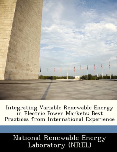 Integrating Variable Renewable Energy in Electric Power Markets: Best Practices from ...