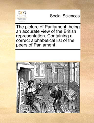 The picture of Parliament: being an accurate view of the British ...