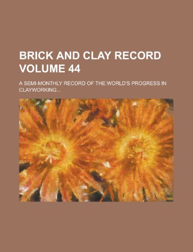 Brick and Clay Record; A Semi-monthly Record of the World's Progress in ...