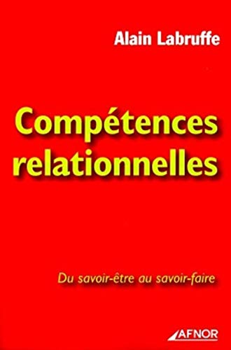 COMPETENCES RELATIONNELLES DU SAVOIR ETRE AU SAVOIR FAIRE by Alain Labruffe | Goodreads