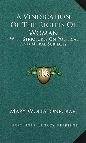 A Vindication Of The Rights Of Woman: With Strictures On Political And ...