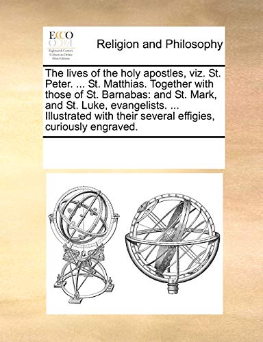 The Lives of the Holy Apostles, Viz. St. Peter. ... St. Matthias ...