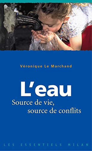 Eau, source de vie, source de conflit (l') by Véronique Le Marchand | Goodreads
