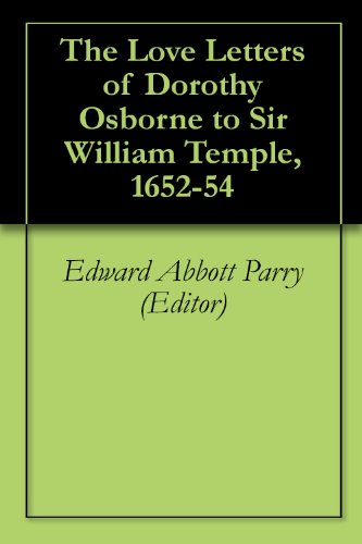 The Love Letters of Dorothy Osborne to Sir William Temple, 1652-54 by ...