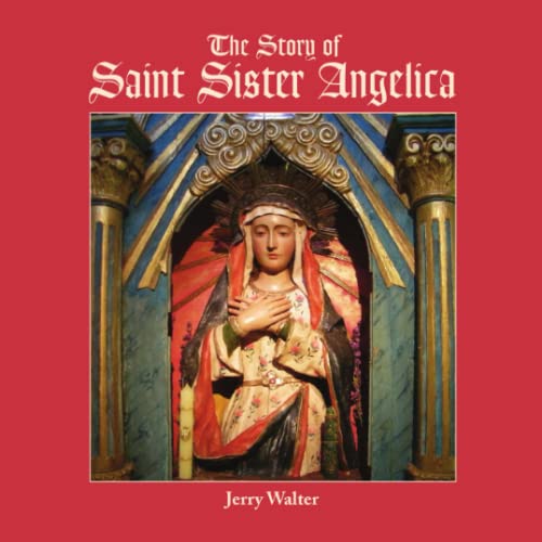 The Story of Saint Sister Angelica by Jerry Walter | Goodreads