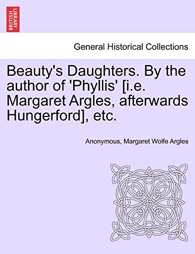 Beauty's Daughters. by the Author of 'Phyllis' [I.E. Margaret Argles ...