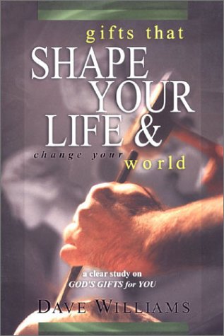 Gifts That Shape Your Life & Change Your World by Dave Williams | Goodreads