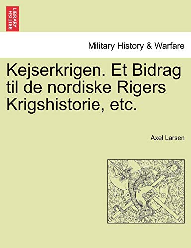 Kejserkrigen. Et Bidrag Til de Nordiske Rigers Krigshistorie, Etc. by Axel Larsen | Goodreads
