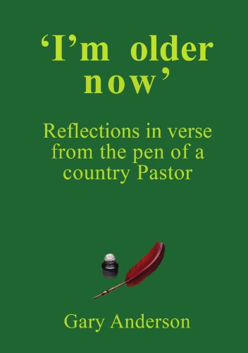 'I'm older now': Reflections in verse from the pen of a country Pastor ...