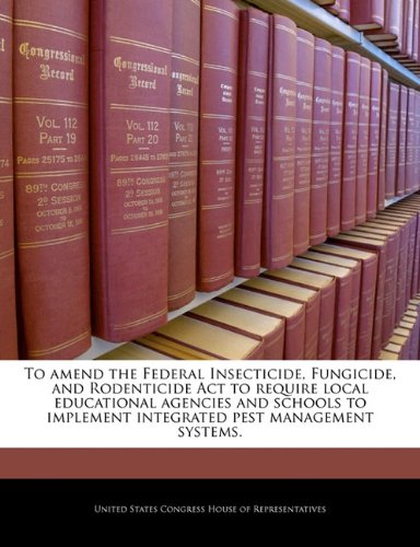 To amend the Federal Insecticide, Fungicide, and Rodenticide Act to ...