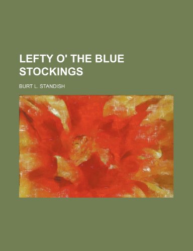 Lefty o' the Blue Stockings by Burt L. Standish | Goodreads