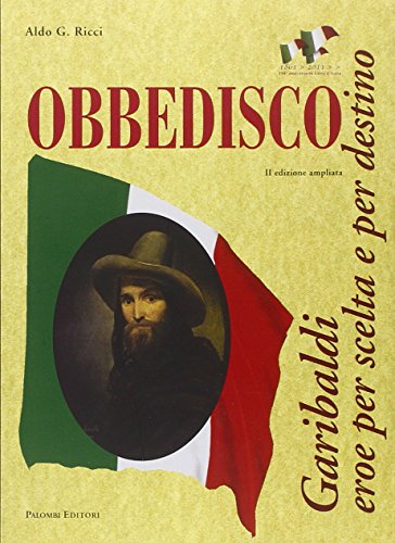 Obbedisco. Garibaldi eroe per scelta e per destino by unknown author ...