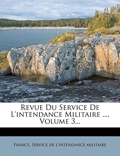 Revue Du Service De L'intendance Militaire ..., Volume 3... by France ...